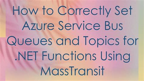 How To Correctly Set Azure Service Bus Queues And Topics For Net Functions Using Masstransit