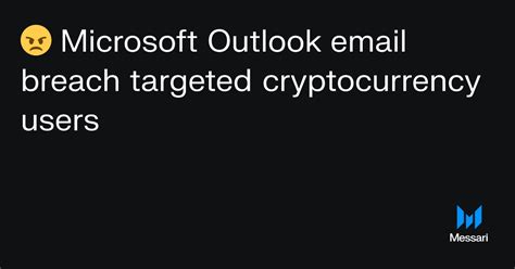 😠 Microsoft Outlook Email Breach Targeted Cryptocurrency Users Messari