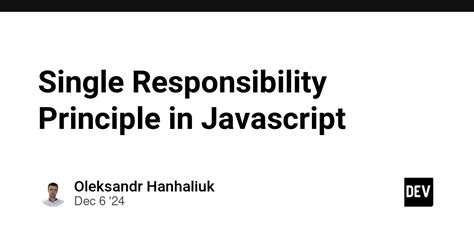Single Responsibility Principle In Javascript Dev Community