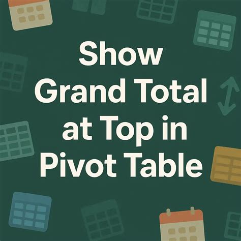 how to show grand total at top in excel pivot table excel insider