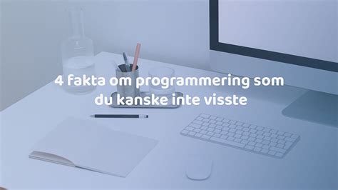 4 Fakta Om Programmering Som Du Kanske Inte Visste