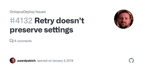Retry Doesnt Preserve Settings · Issue 4132 · Octopusdeployissues · Github