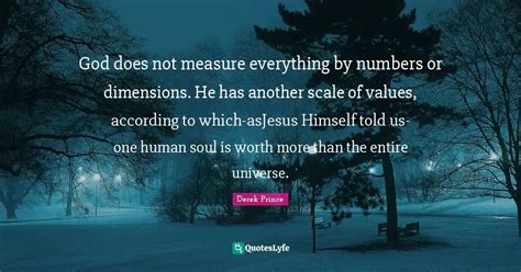 God Does Not Measure Everything By Numbers Or Dimensions He Has Anoth