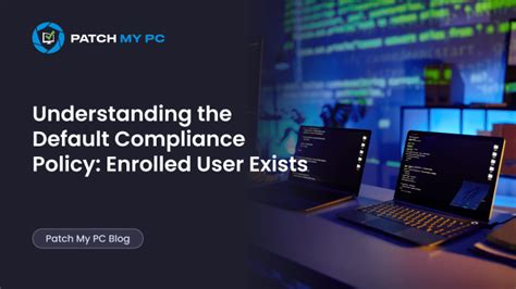 Understanding The Default Compliance Policy Enrolled User Exists