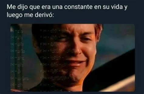 Me Dijo Que Era Una Constante En Su Vida Y Luego Me Derivó Memes