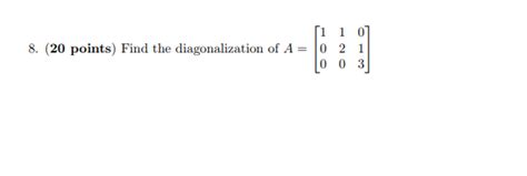 Solved 8 20 Points Find The Diagonalization Of A 10 2 1