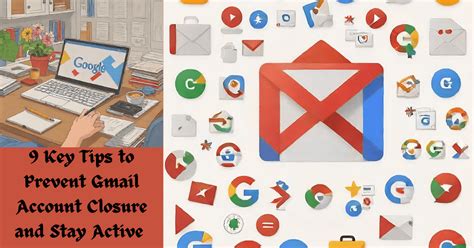 9 Key Tips To Prevent Gmail Account Closure And Stay Active