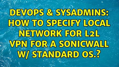 Devops And Sysadmins How To Specify Local Network For L2l Vpn For A