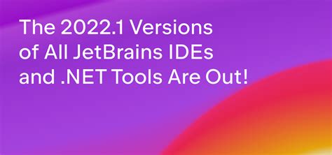 The 2022 1 Versions Of All Jetbrains Ides And Net Tools Have Been Released The Jetbrains Blog