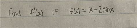 solved find f x ﻿if f x x 2sinx