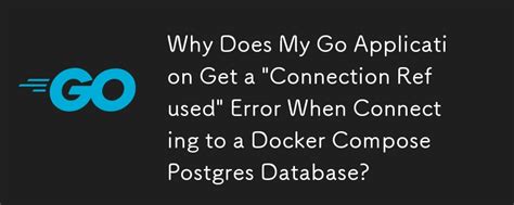 為什麼我的 Go 應用程式在連接到 Docker Compose Postgres 資料庫時出現「連線被拒絕」錯誤？ Golang Php中文網