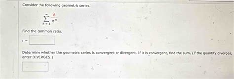 Solved Consider The Following Geometric Series Sumlimits N 1 ∈fty 8 π N Find The Common