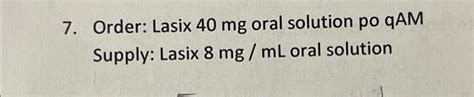 Solved 7 Order Lasix 40mg Oral Solution Po Qam Supply