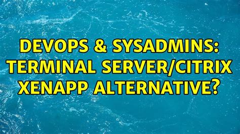 devops and sysadmins terminal server citrix xenapp alternative 7 solutions youtube