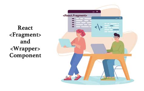 React Fragments And Wrapper Components