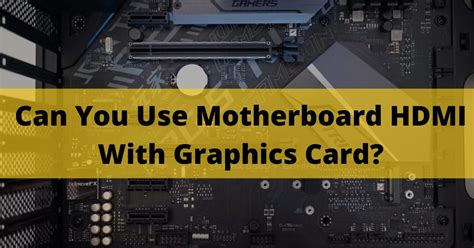 Can You Use Motherboard HDMI With Graphics Card Tips Guide