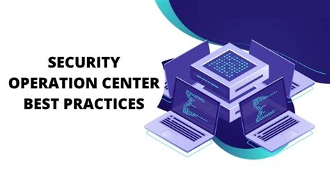 Security Operations Center Best Practices To Consider