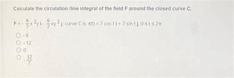 Solved Calculate The Circulation Line Integral Of The Field