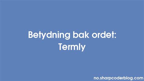 Betydning Bak Ordet Termly Sharp Coder Blog Betydning Bak Ordet Termly Sharp Coder Blog