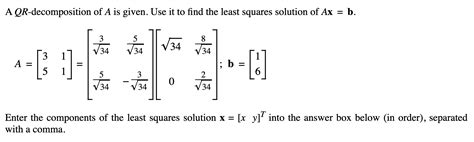 Solved A QR Decomposition Of A Is Given Use It To Find The Chegg