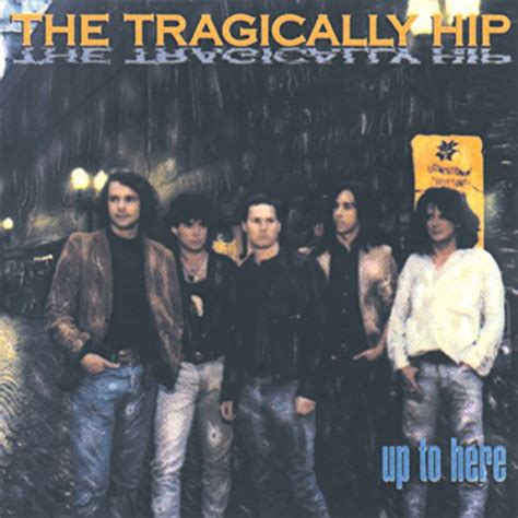 The Tragically Hip Up To Here Upcoming Vinyl October 14 2016