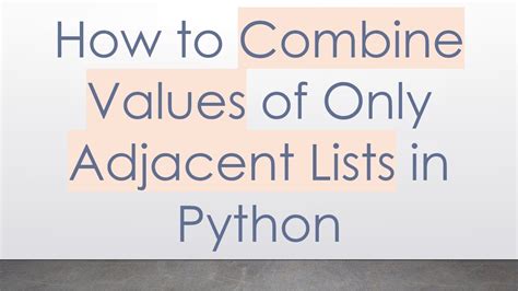 How To Combine Values Of Only Adjacent Lists In Python Youtube