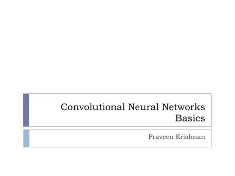 Ppt Convolutional Neural Networks Basics Praveen Krishnan Overview