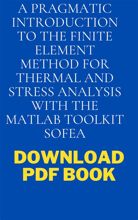 A Pragmatic Introduction To The Finite Element Method For Thermal And Stress Analysis With The