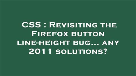 Css Revisiting The Firefox Button Line Height Bug Any 2011