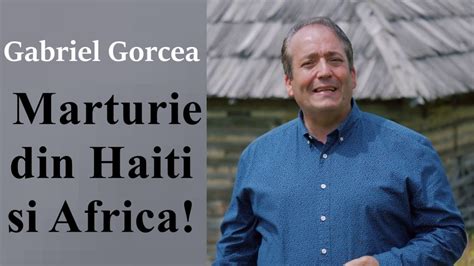 Gabriel Gorcea Marturie Din Haiti Si Africa Crestintotal Ro