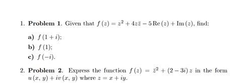 Solved 1 Problem 1 Given that f z z2 4zzˉ5Re z Im z Chegg com