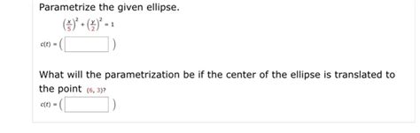 solved parametrize the given ellipse ジ 5 c t what