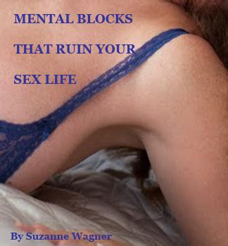 The Mental Blocks That Ruin Your Sex Life Suzanne Wagner