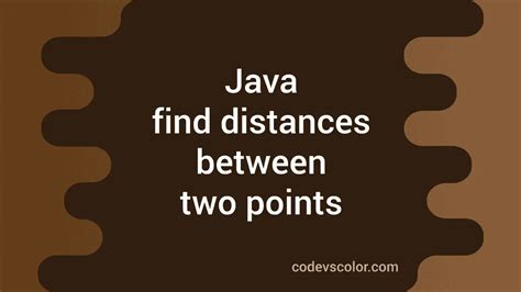 Different Java Program To Find The Distances Between Two Points CodeVsColor