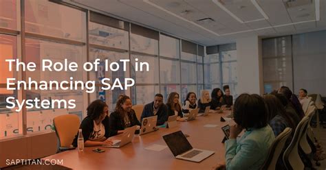 The Role Of Iot In Enhancing Sap Systems