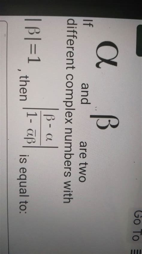 αand β different complex numbers with ∣β∣ 1 then ∣∣ 1−αˉββ−α ∣∣ is equ