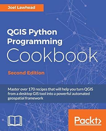 QGIS Python Programming Cookbook Second Edition Automating Geospatial Development Lawhead