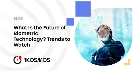 What Is The Future Of Biometric Technology Trends To Watch 1kosmos