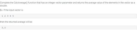 Solved Complete The Calcaverage Function That Has An In