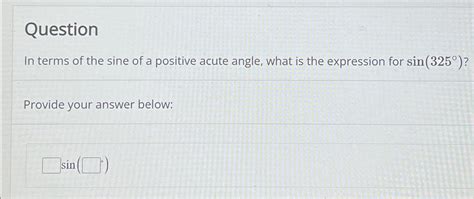 Solved Questionin Terms Of The Sine Of A Positive Acute