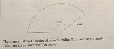 Solved The Diagram Shows A Sector Of A Circle Radius 8 Cm And Sector Angle 120° Calculate The