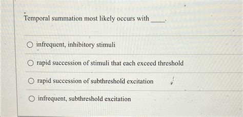 Solved Temporal Summation Most Likely Occurs Withinfrequent