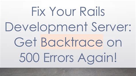Fix Your Rails Development Server Get Backtrace On 500 Errors Again