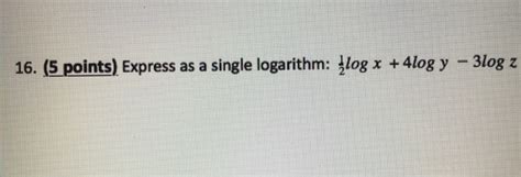 Solved Express As A Single Logarithm 1 2 Log X 4log Y