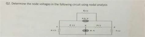 Solved Q2 Determine The Node Voltages In The Following