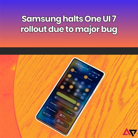 Samsung Halts Global One Ui 7 Rollout Due To Serious Bug In Galaxy S24s Android 15 Update