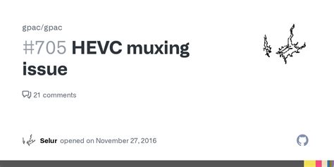hevc muxing issue · issue 705 · gpac gpac · github