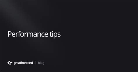 Performance Tips Greatfrontend Series