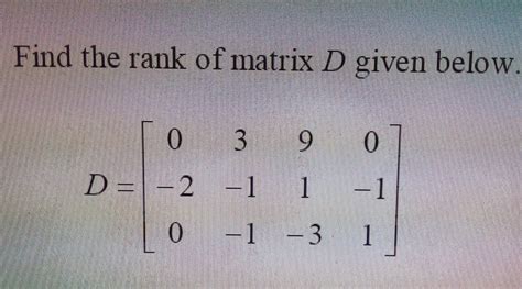 solved find the rank of matrix d given below [math]