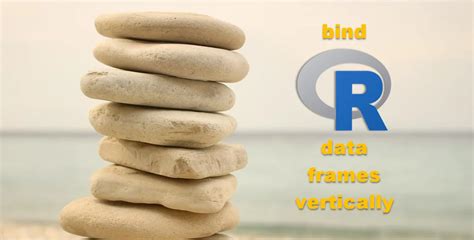 How To Bind R Data Frames Vertically Data Cornering